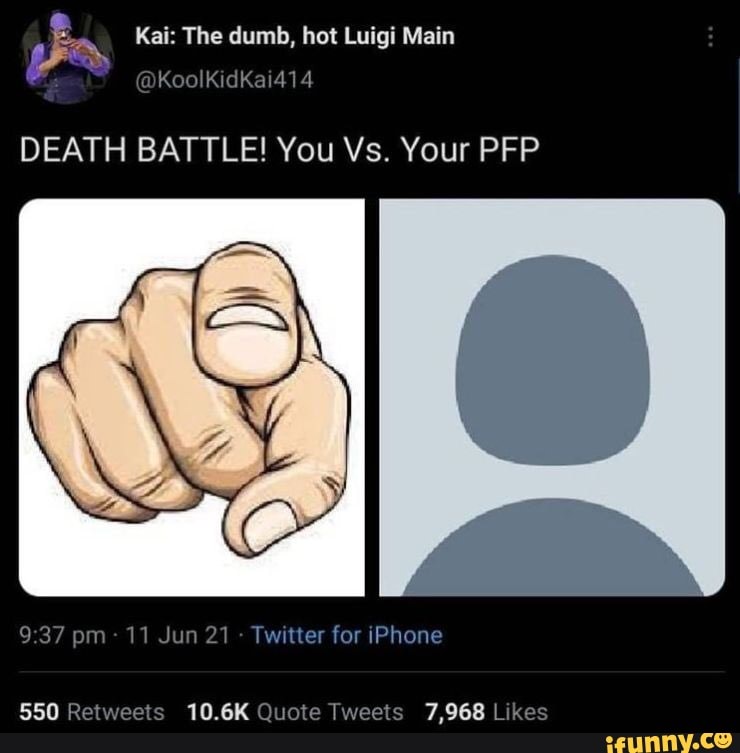 DEATH BATTLE! You Vs. Your PFP pm 11 Jun 21 - Twitter for iPhone ...