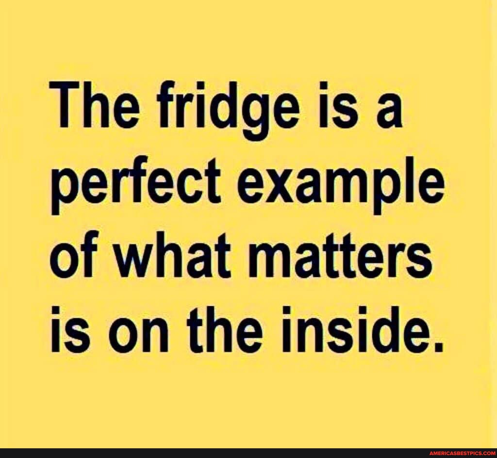 N/A - The fridge is a perfect example of what matters is on the inside ...