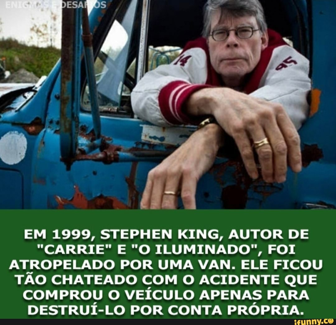DESA EM 1999, STEPHEN KING, AUTOR DE "CARRIE" E "O ILUMINADO", FOI ...