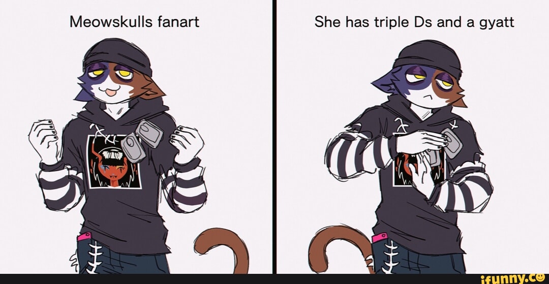 Meowskulls fanart She has triple Ds and a gyatt - iFunny