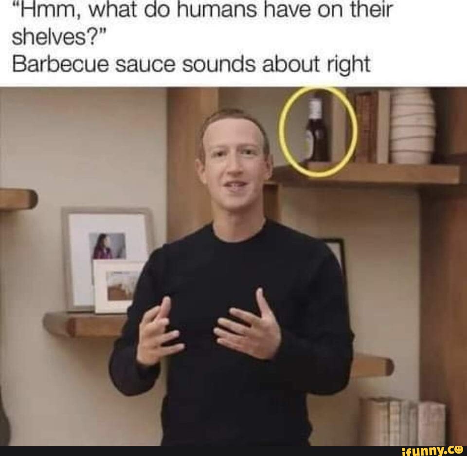 "Amm, what do humans have on their shelves?" Barbecue sauce sounds ...