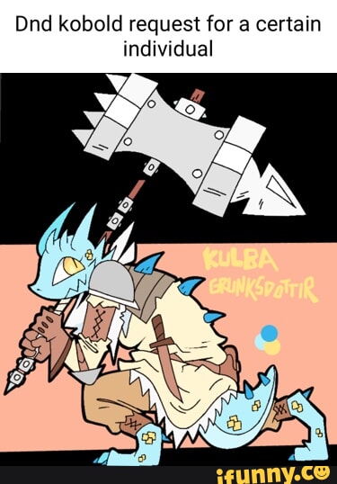 Dnd kobold request for a certain individual We - iFunny