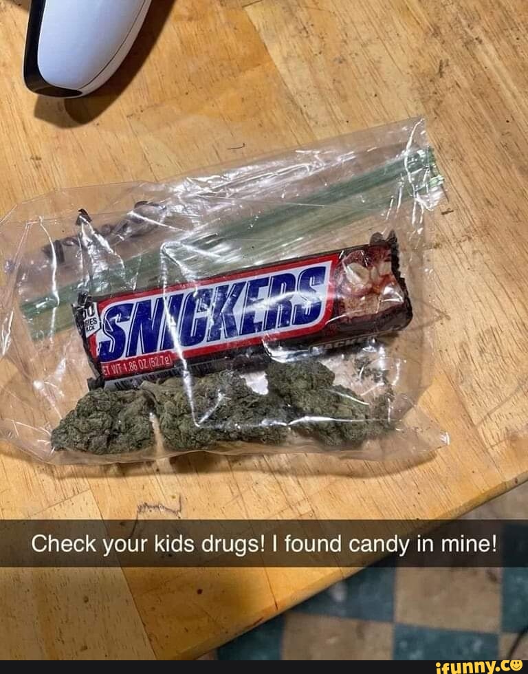 Check your kids drugs! I found candy in mine! - iFunny