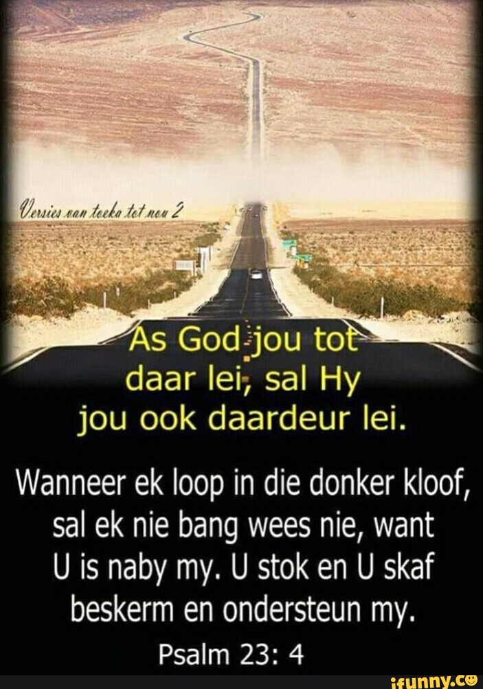 PAs God-jou tots daar lei, sal Hy jou ook daardeur lei. Wanneer ek loop ...