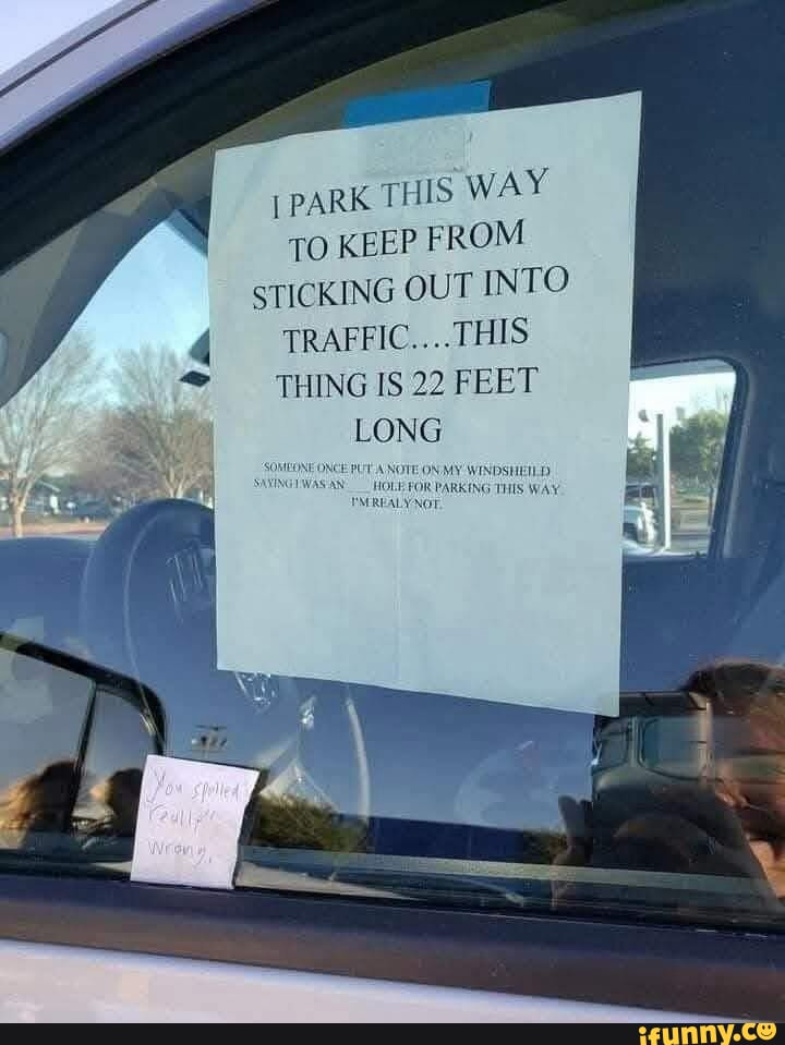 I PARK THIS WAY TO KEEP FROM STICKING OUT INTO TRAFFIC... THIS THING IS ...