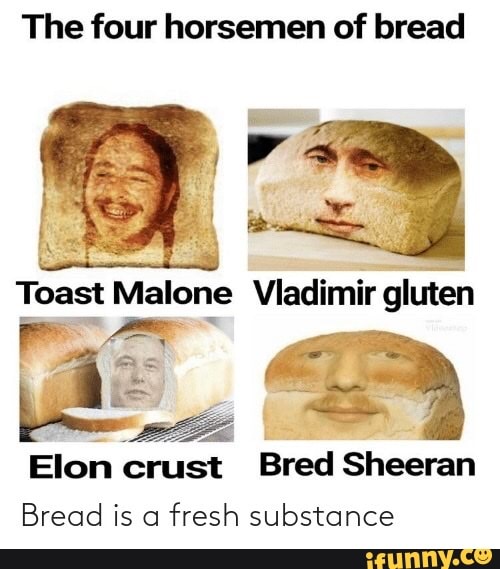 The four horsemen of bread Elon crust Bred Sheeran Bread is a fresh ...
