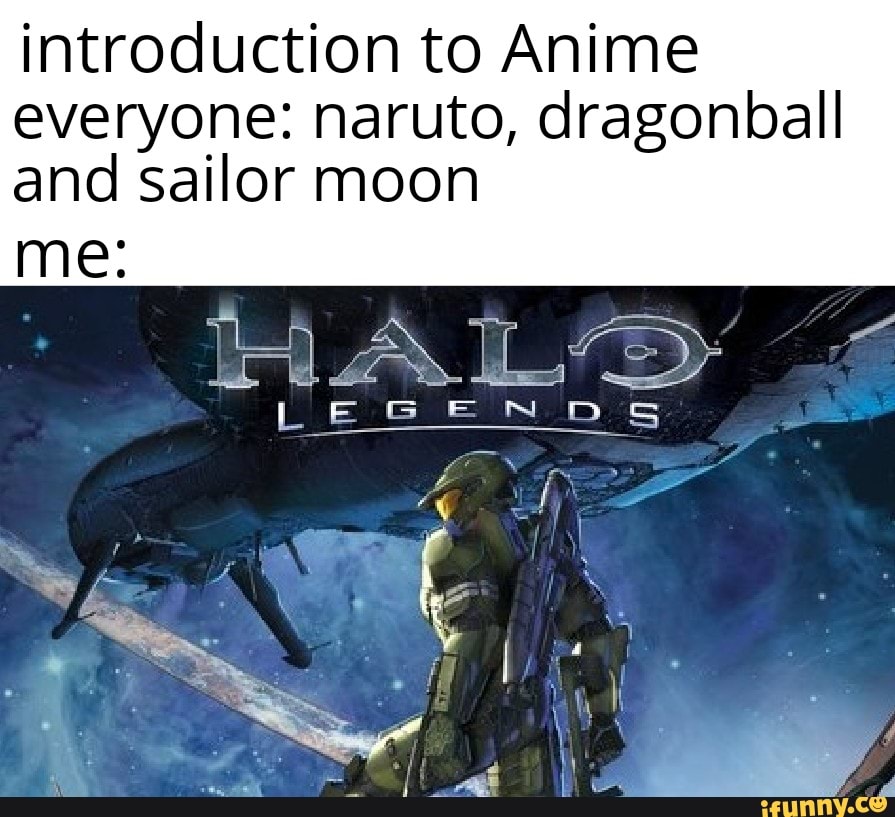 Introduction to Anime everyone: naruto, dragonball and sailor moon - iFunny