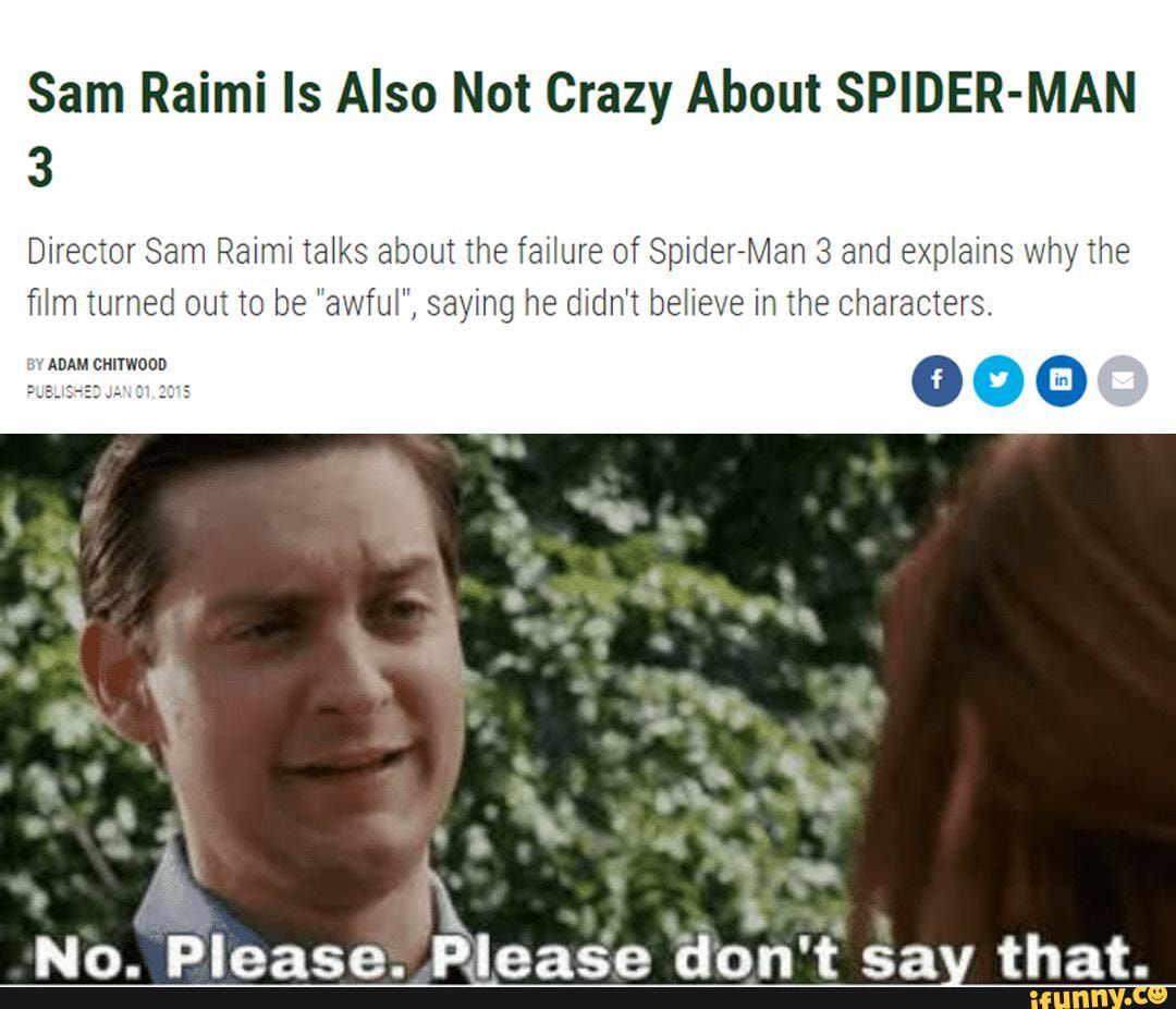 Sam Raimi Is Also Not Crazy About SPIDER-MAN 3 Director Sam Raimi talks ...