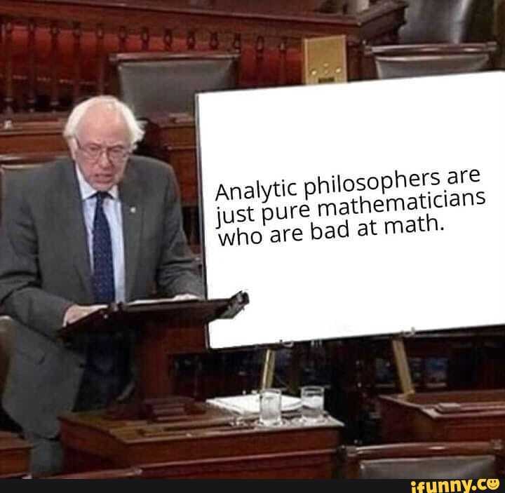 Analytic philosophers are just pure mathematicians who are bad at math ...