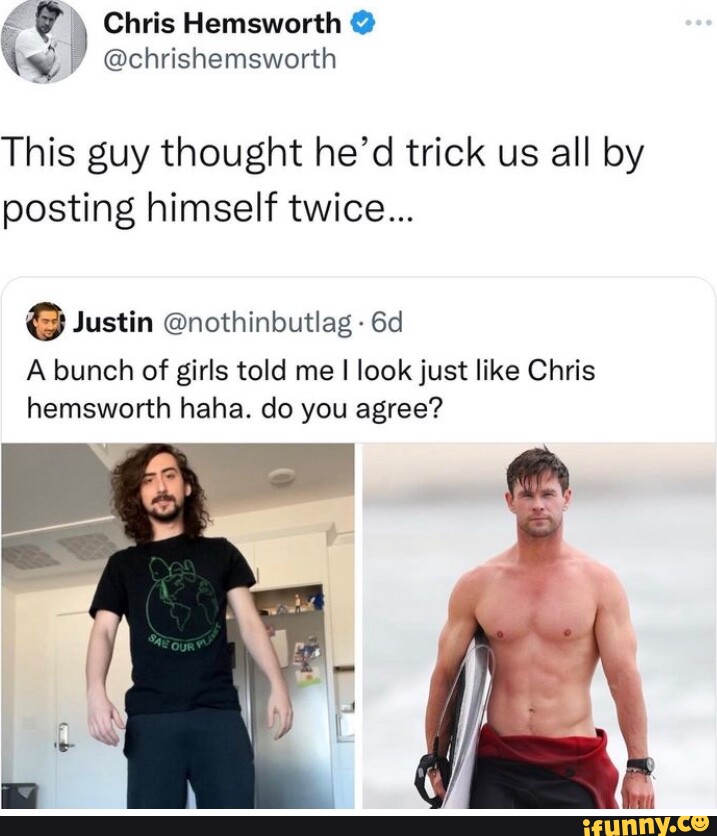 Chris Hemsworth @ @chrishemsworth This guy thought he'd trick us all by ...