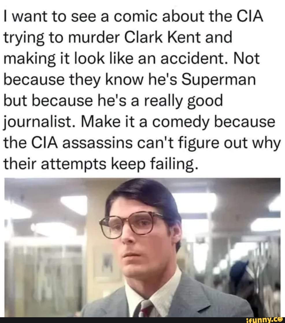 I want to see a comic about the CIA trying to murder Clark Kent and ...