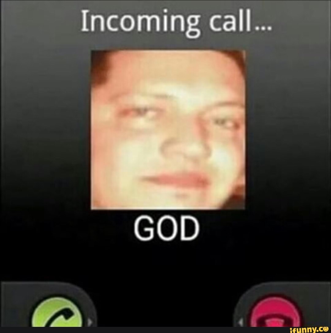 Incoming call... GOD - iFunny