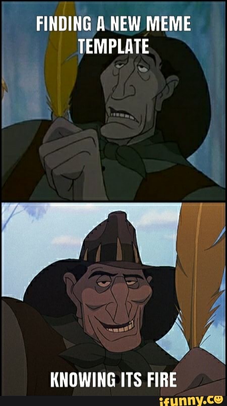 FINDING A NEW MEME TEMPLATE KNOWING ITS FIRE - iFunny