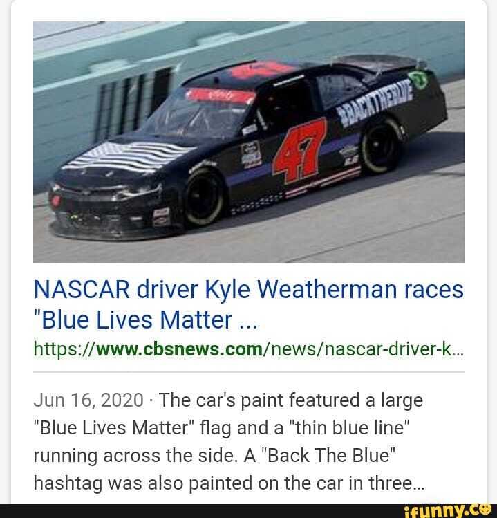 NASCAR driver Kyle Weatherman races "Blue Lives Matter Jun 16, 2020 The ...