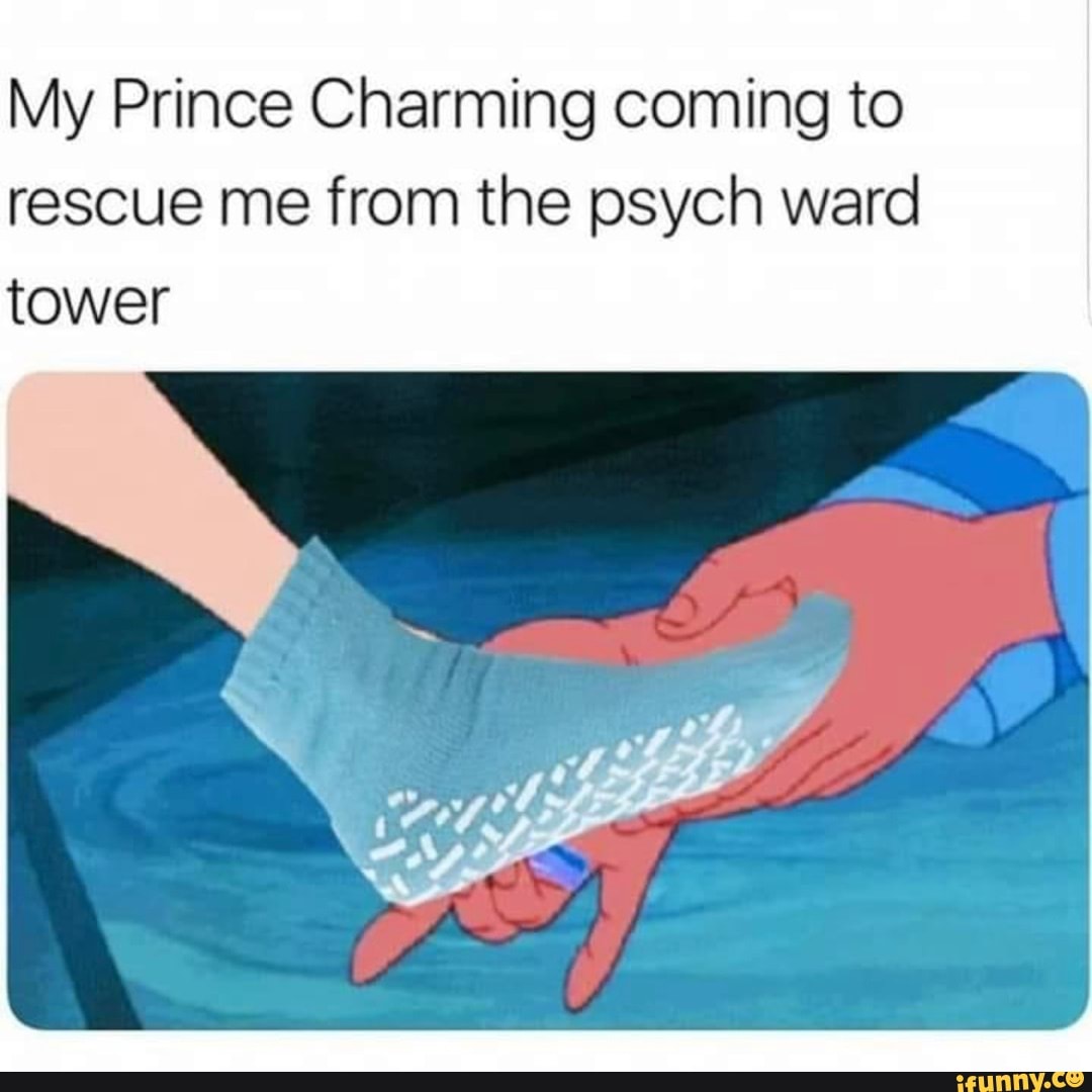 My Prince Charming coming to rescue me from the psych ward tower - iFunny