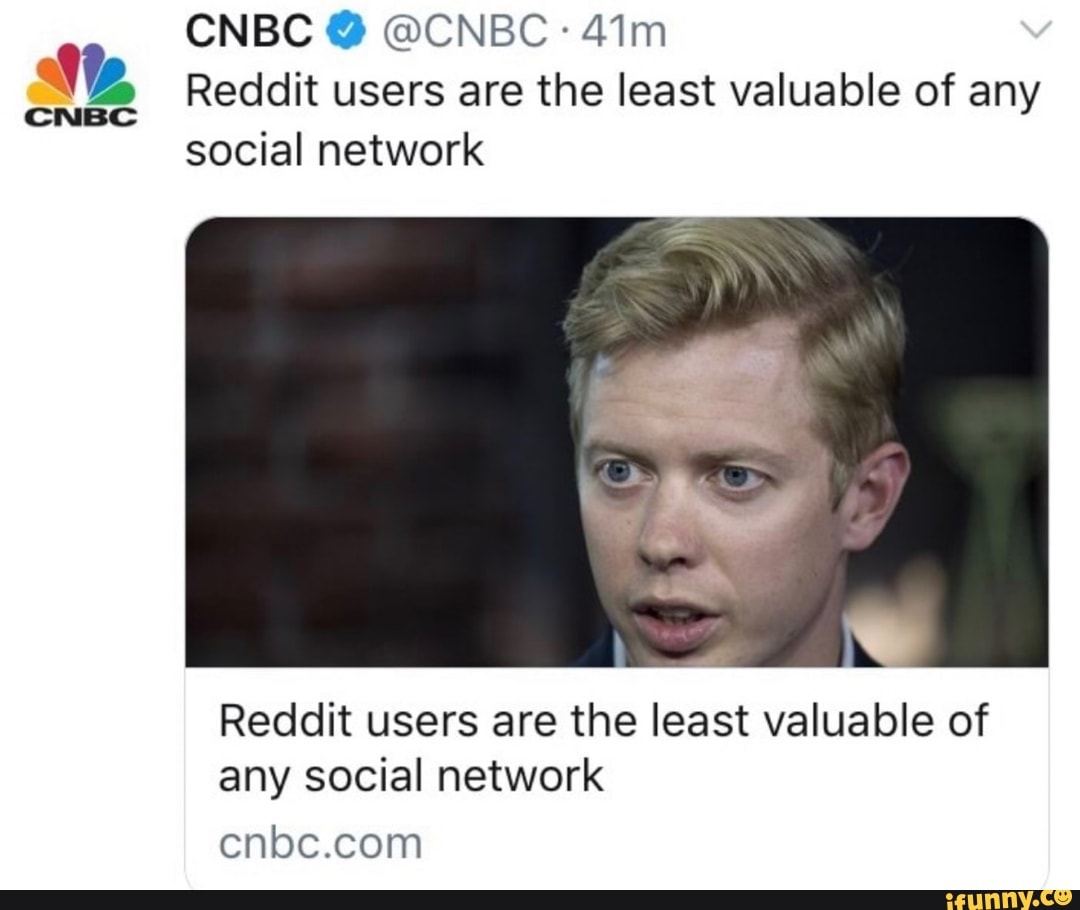 Ne Reddit users are the least valuable of any social network Reddit ...