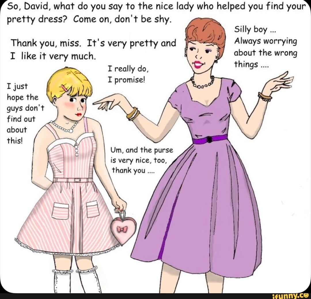 So, David, what do you say to the nice lady who helped you find your ...