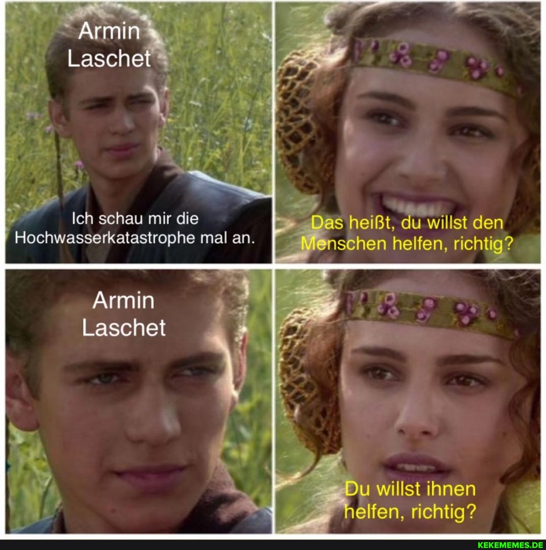 Armin Laschet Ich schau mir die Hochwasserkatastrophe mal an. Armin ...