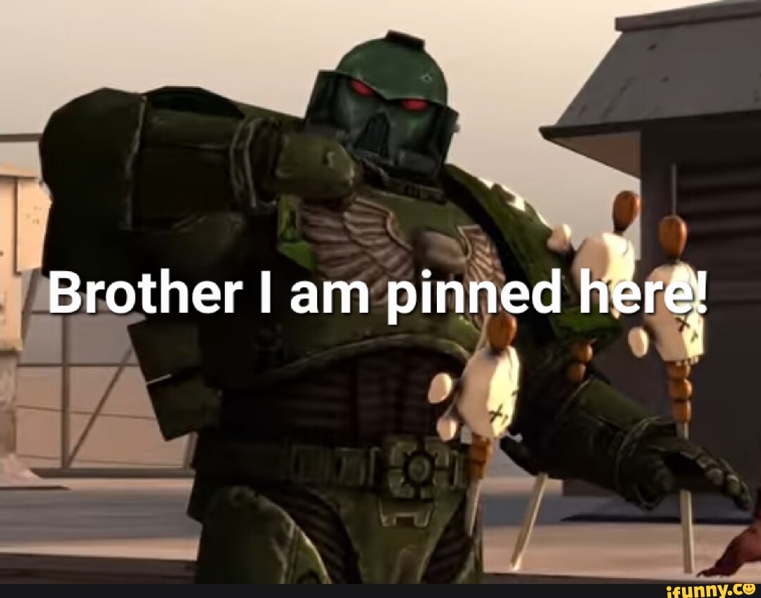 Brother I am pinned here' - iFunny