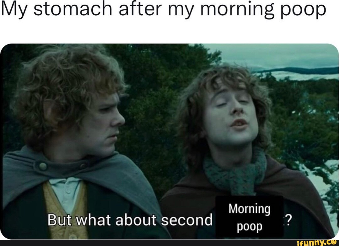 My stomach after my morning poop But what about second Morning poop ...