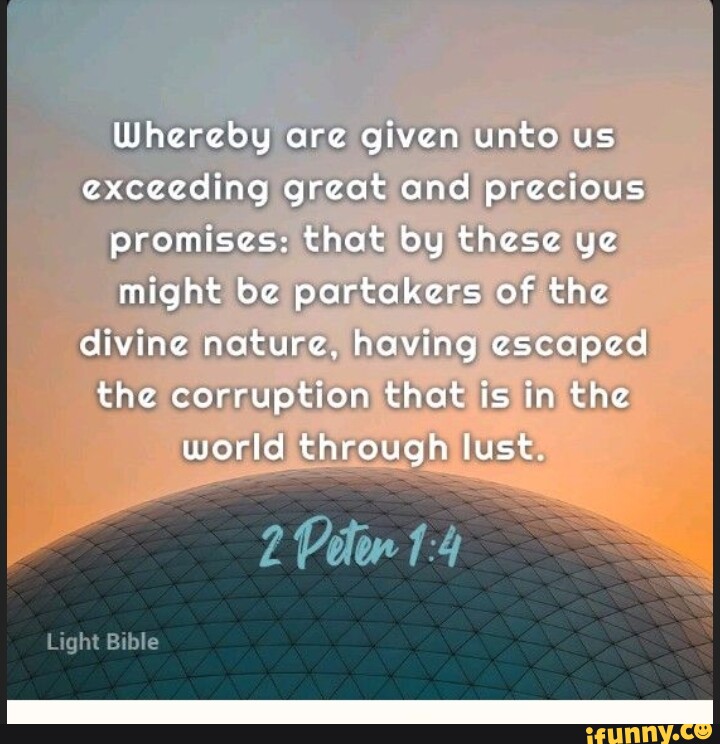 Whereby are given unto us exceeding great and precious promises: that ...