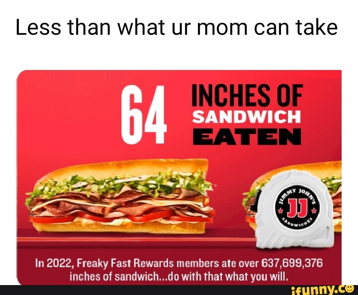 Less than what ur mom can take SANDWICH In 2022, Freaky Fast Rewards ...