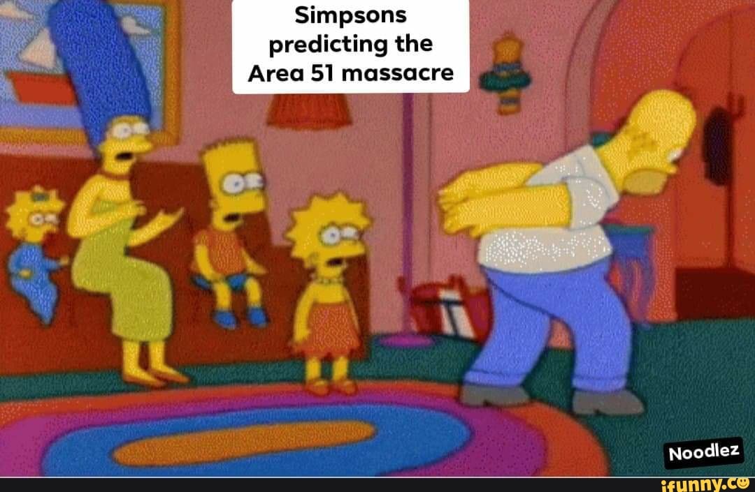 Simpsons predicting the ' Area 51 massacre - iFunny