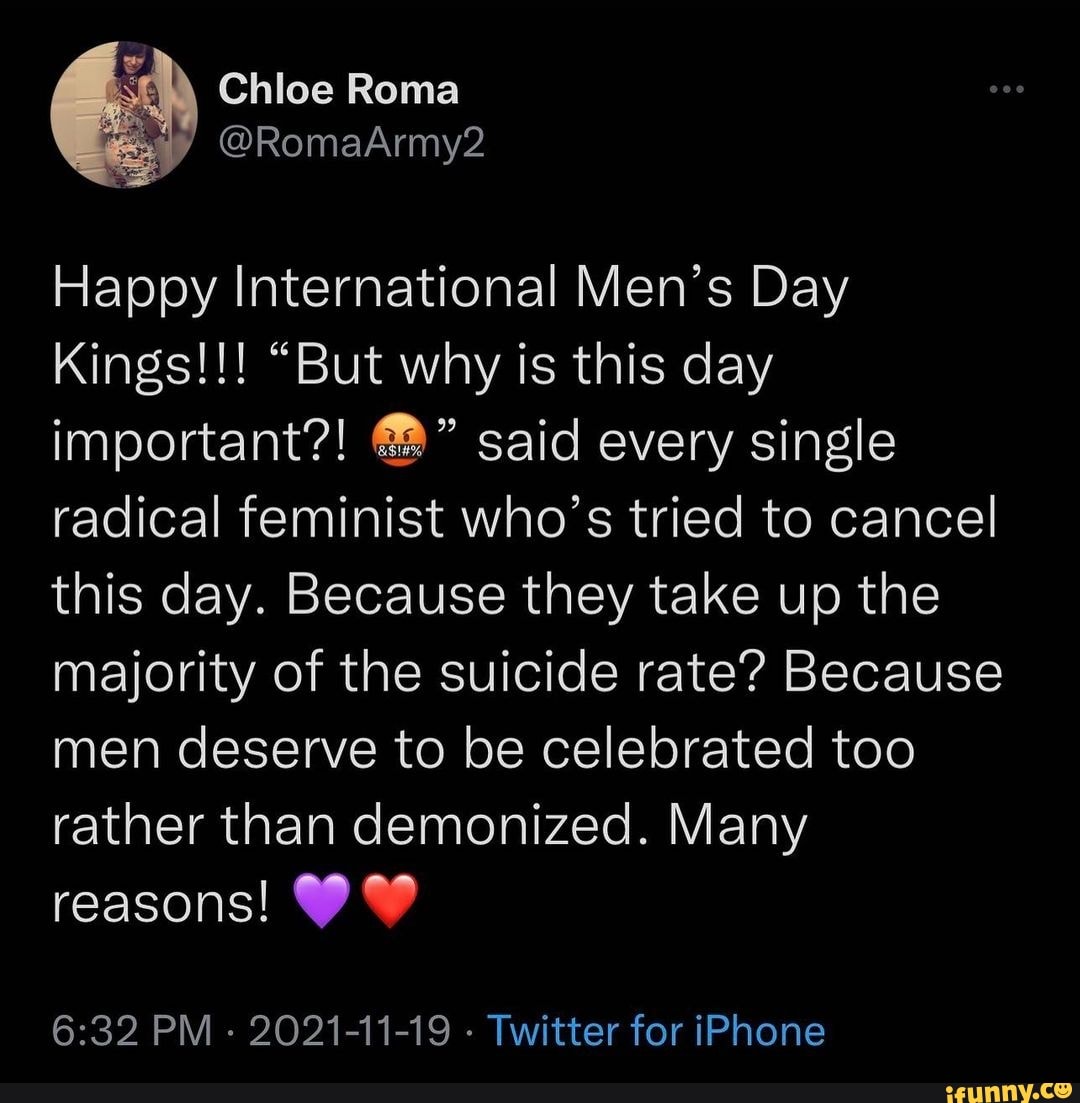 Chioe Roma @RomaArmy2 Happy International Men's Day Kings!!! "But why ...