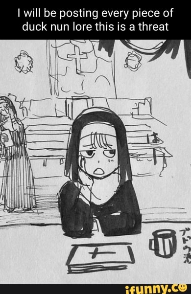 (ll be posting every piece of duck nun lore this is a threat - iFunny