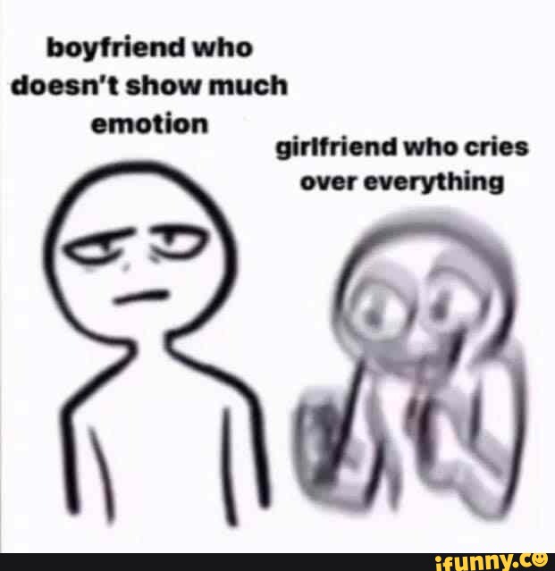 Show much girlfriend who cries over - iFunny