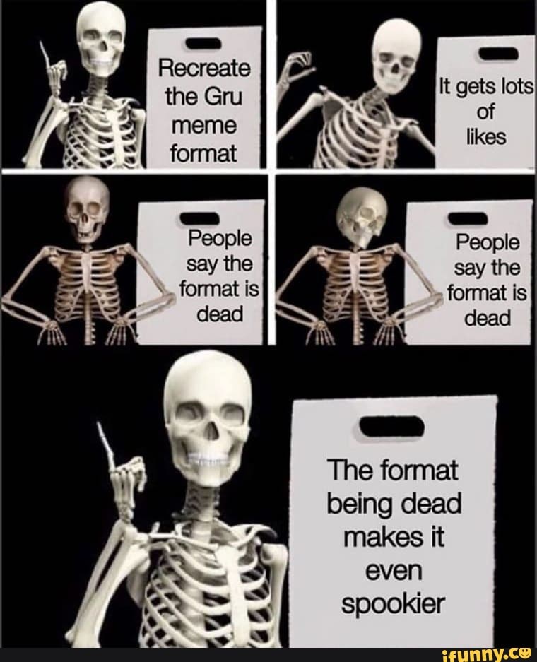 Recreate the Gru meme format The format being dead makes it even ...