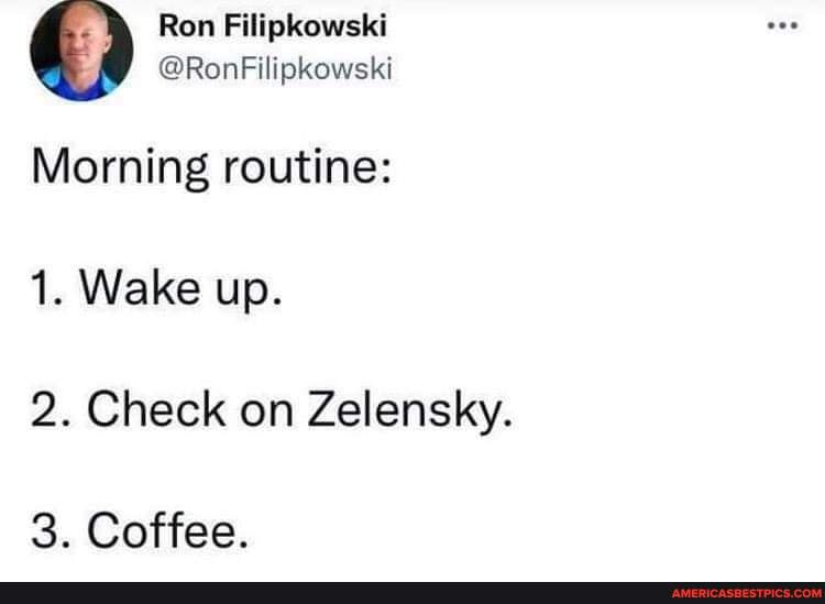 Ron Filipkowski @RonFillpkowski Morning routine: 1. Wake up. 2. Check ...