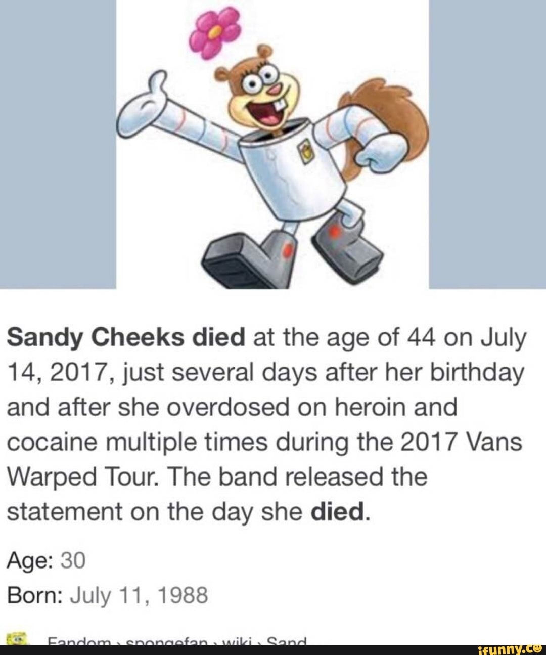 Sandy Cheeks died at the age of 44 on July 14, 2017, just several days ...
