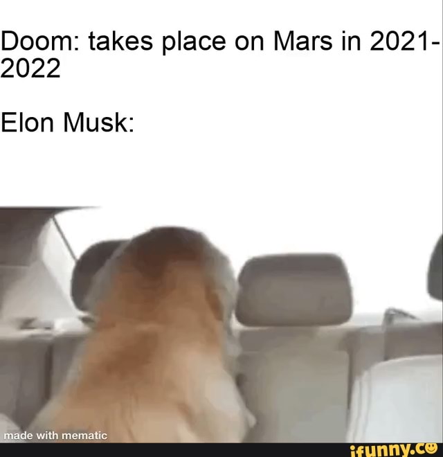 Doom: takes place on Mars in 2021- 2022 Elon Musk: aide: - iFunny