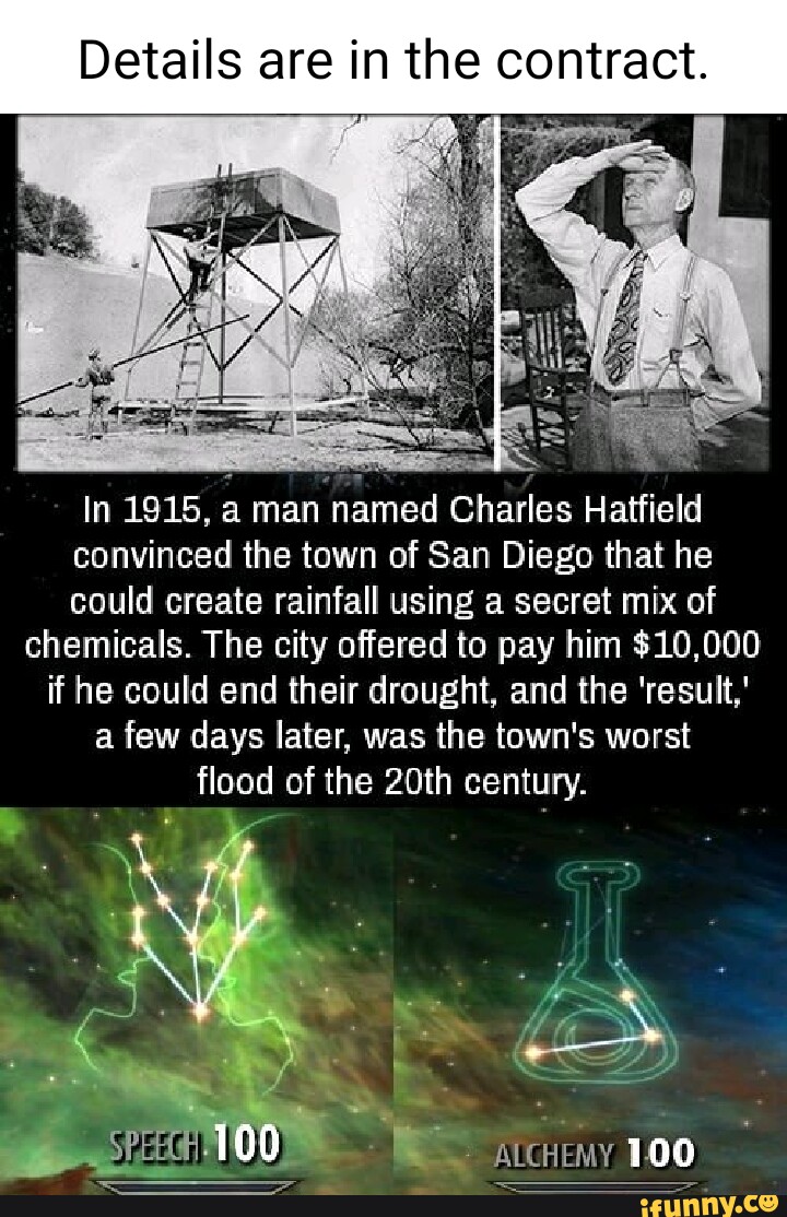 Details are in the contract. In 1915, a man named Charles Hatfield ...