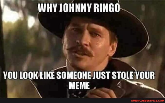 RINGO YOU LOOK 'LIKE SOMEONE JUST STOLE VOUR \ MEME