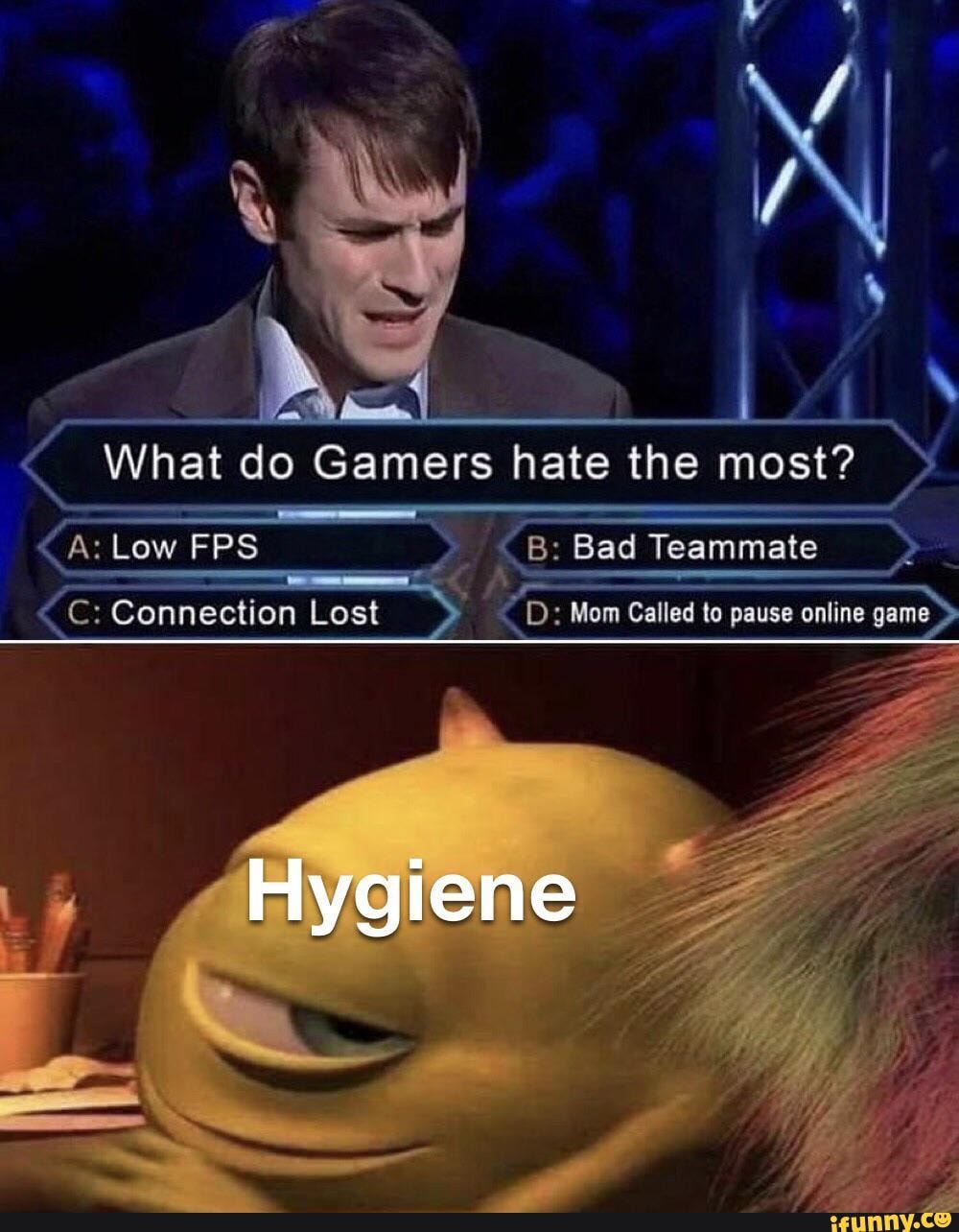 SS, What do Gamers hate the most? B: Bad Teammate Low FPS B: Bad ...