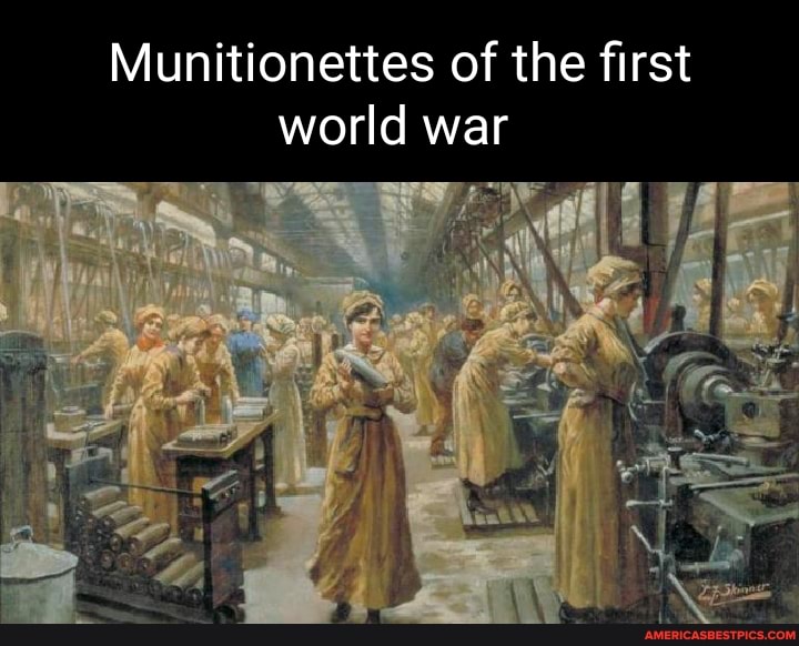 Munitionettes of the first world war - America’s best pics and videos