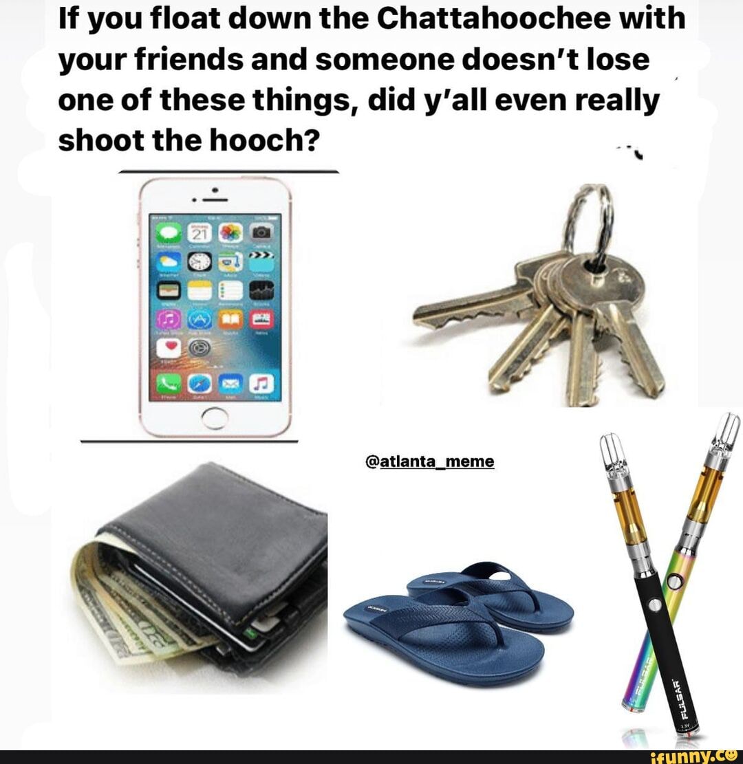 If you float down the Chattahoochee with your friends and someone doesn ...