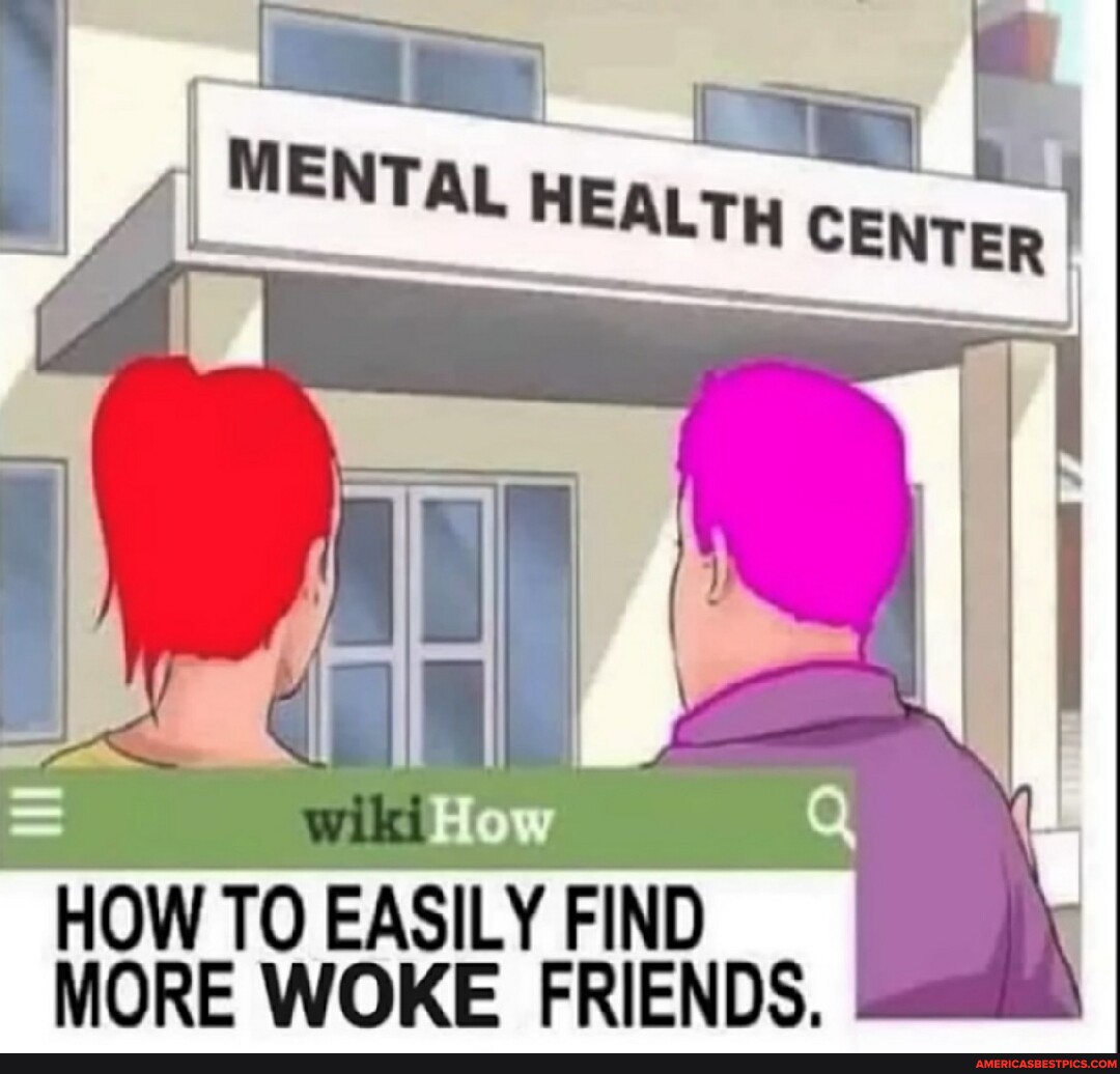 I WENTAL CENTER HOW TO EASILY FIND MORE WOKE FRIENDS. - America’s best ...