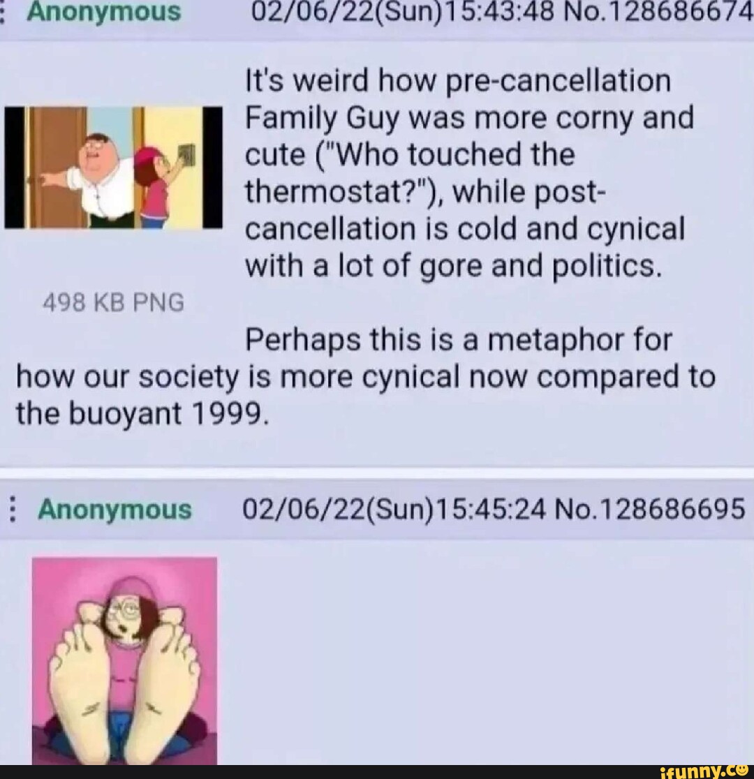 Anonymous It's weird how pre-cancellation Family Guy was more corny and ...