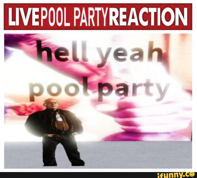 Poolparty memes. Best Collection of funny Poolparty pictures on iFunny