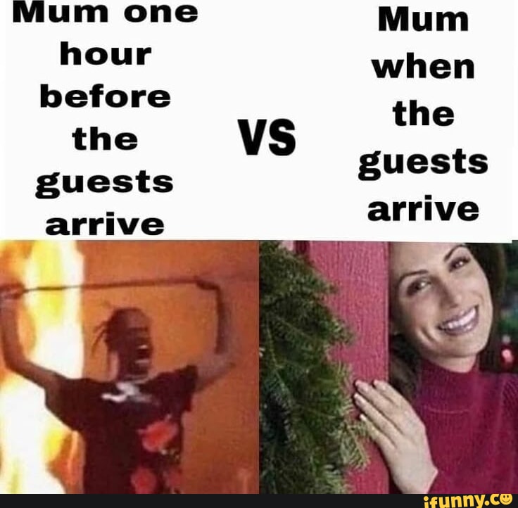 Um one hour before aL the guests arrive when guests arrive - iFunny