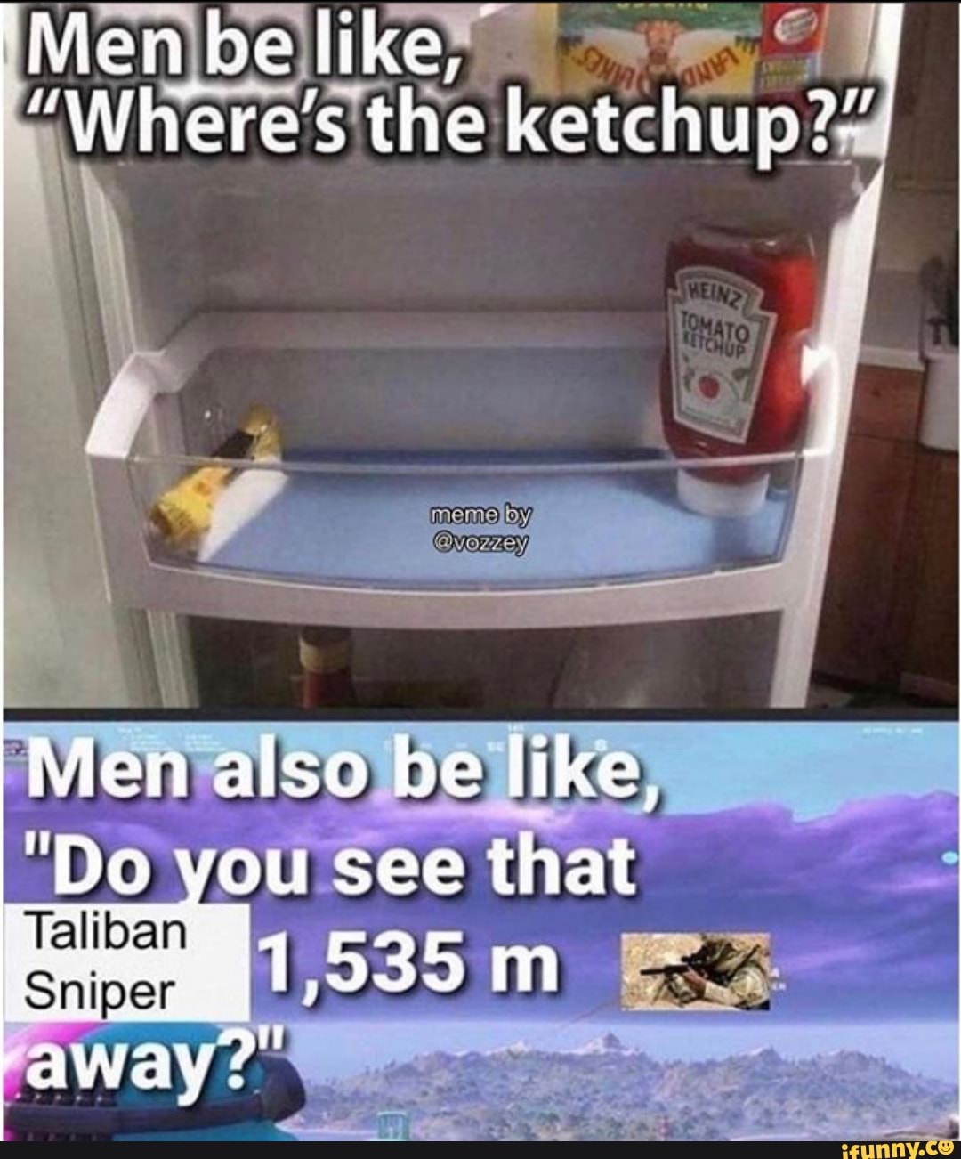 Men be like, "Where's the ketchup Men also be like, u see that 'Talioan ...