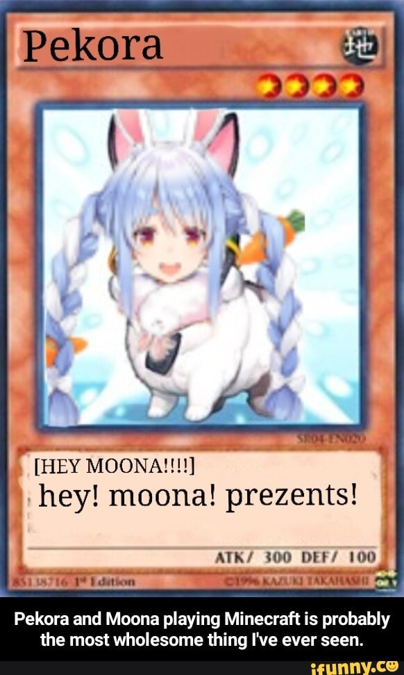 Pekora [HEY MOONA!!!!] hey! moona! prezents! ATK/ 300 DEF/ 100 Pekora and Moona playing ...
