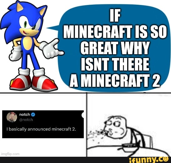 MINECRAFT IS SO WHY ISNT THERE MINECRAFT 2 - iFunny