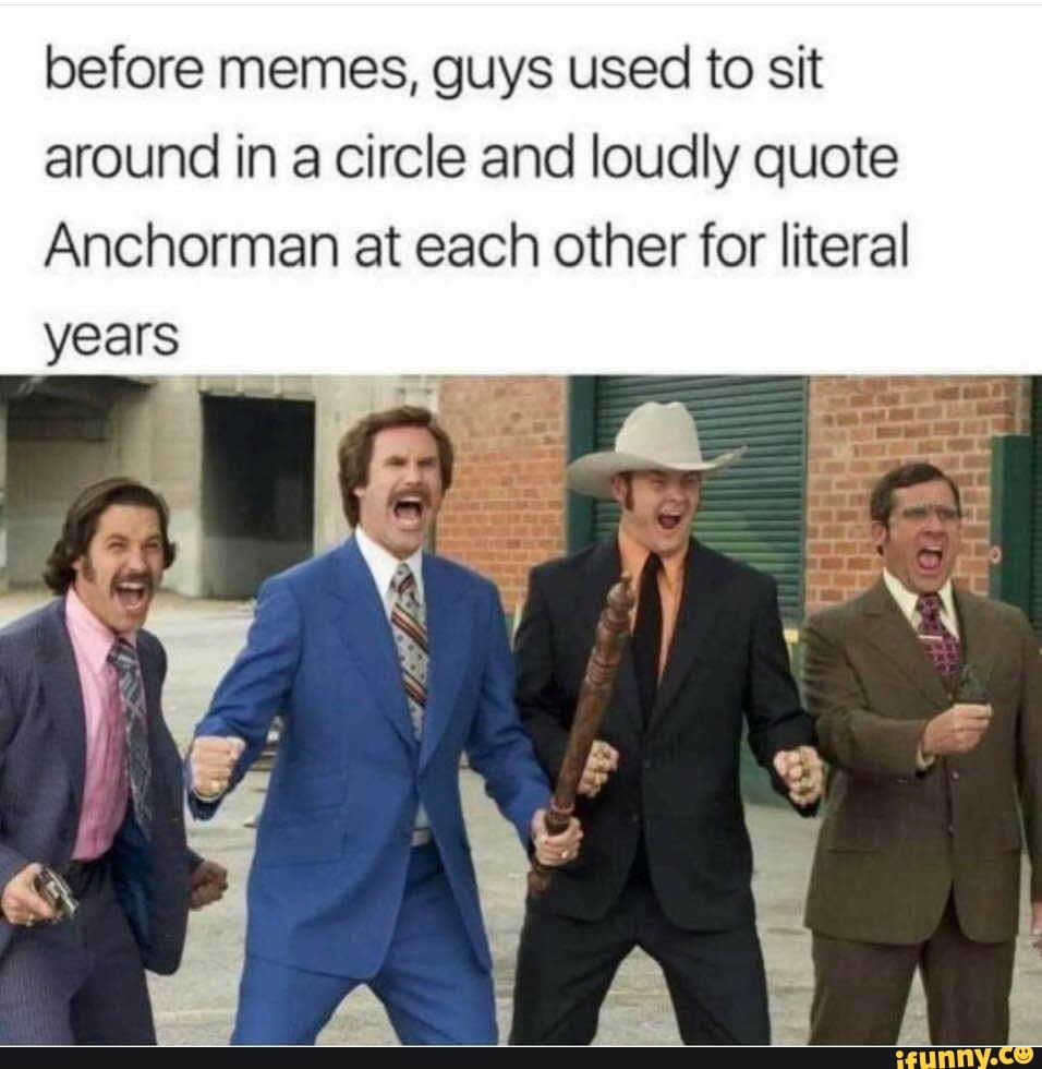 Before memes, guys used to sit around in a circle and loudly quote ...