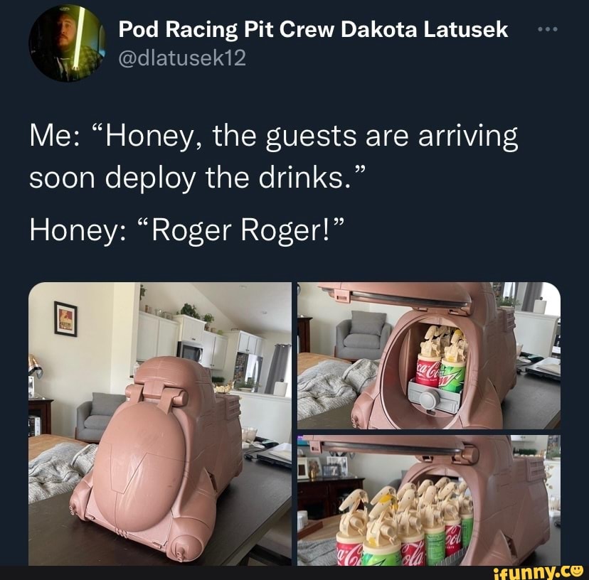 Pod Racing Pit Crew Dakota Latusek @dlatusek12 Me: "Honey, the guests ...