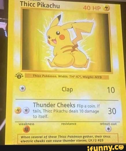 Thicc Pikachu Clap 10 Thunder Cheeks Flip a coin. if tails, Thicc ...