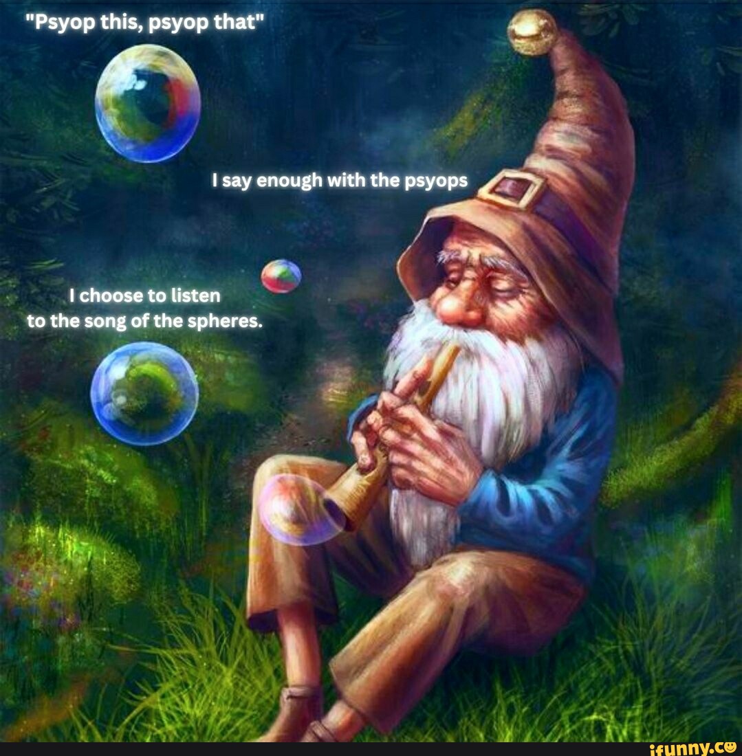 "Psyop this, psyop that" say enough with the psyops I choose to listen ...